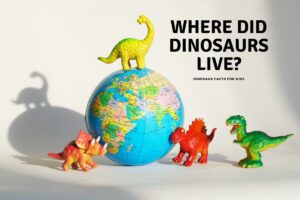 Where Did Dinosaurs Live? - Dinosaur Facts For Kids